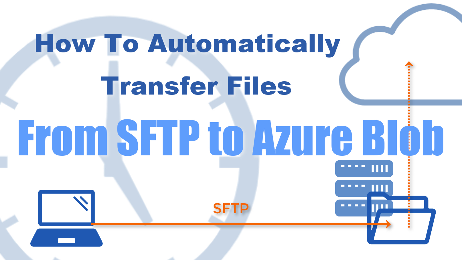 How To Automatically Transfer Files From Sftp To Azure Blob Storage Via